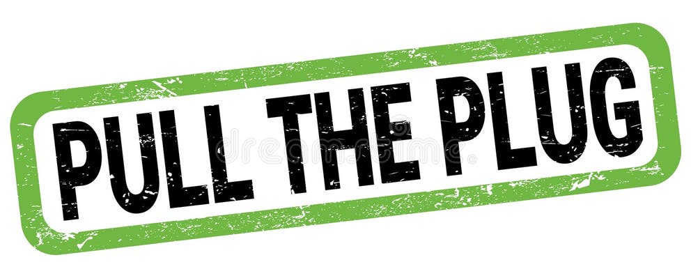 PULL the PLUG Text Written on Green-black Rectangle Stamp Stock ...