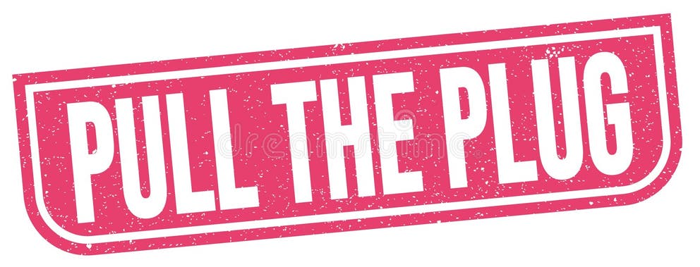 PULL the PLUG Text Written on Pink Stamp Sign Stock Illustration ...
