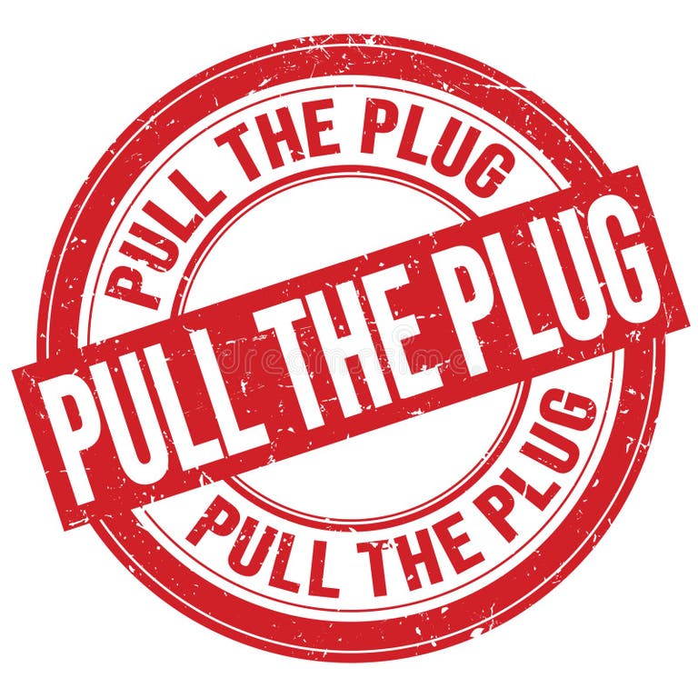 PULL the PLUG Text Written on Red Round Stamp Sign Stock Illustration ...