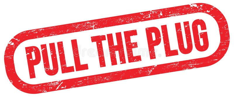 PULL the PLUG, Text Written on Red Stamp Sign Stock Illustration ...