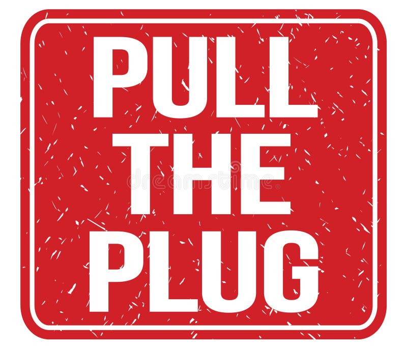 PULL the PLUG, Text Written on Red Stamp Sign Stock Illustration ...