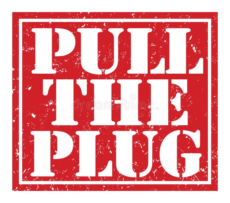 PULL the PLUG, Text Written on Red Stamp Sign Stock Illustration ...