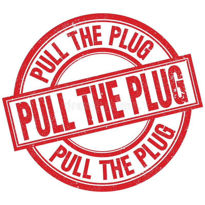 PULL the PLUG Written Word on Red Stamp Sign Stock Illustration ...