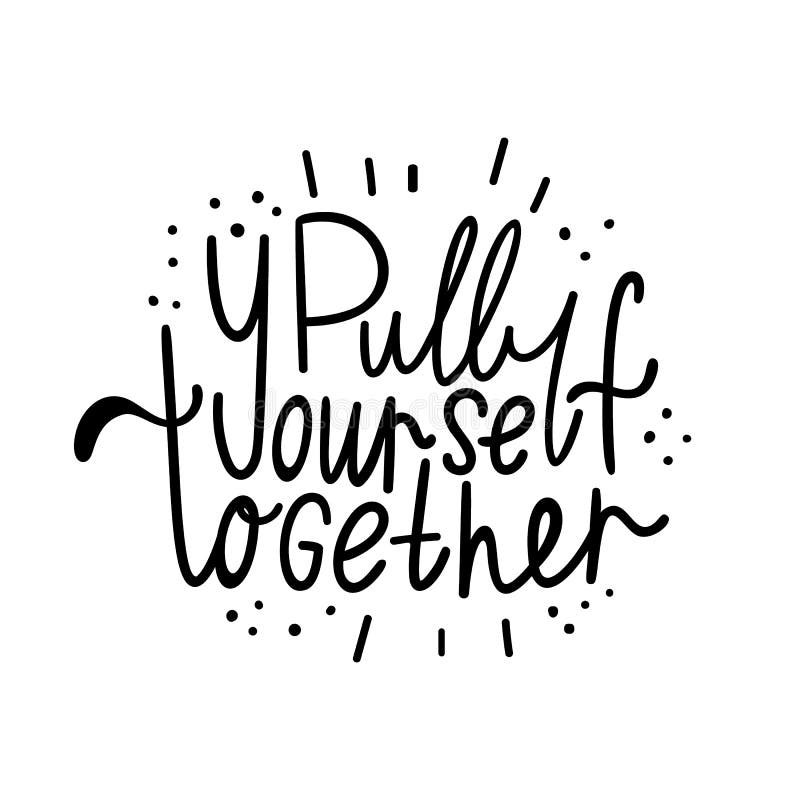 Pull Your Self Together. Vector Illustration Stock Illustration ...