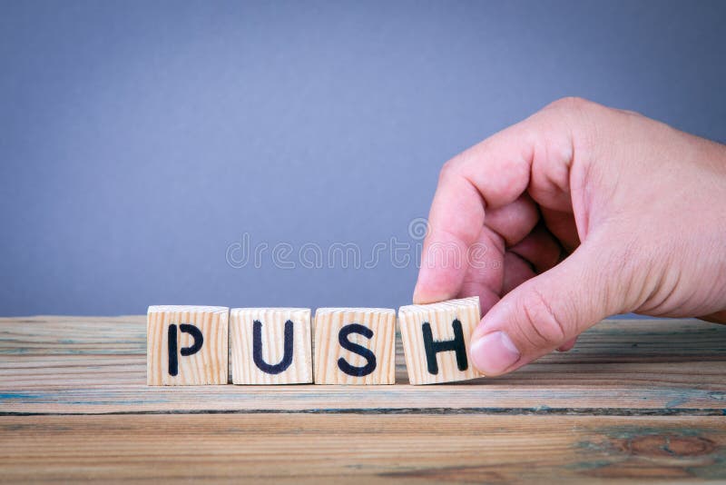 Push. Wooden Letters on the Office Desk Stock Photo - Image of lifehack ...