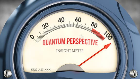 Quantum Perspective and Insight Meter that is Hitting a Full Scale ...