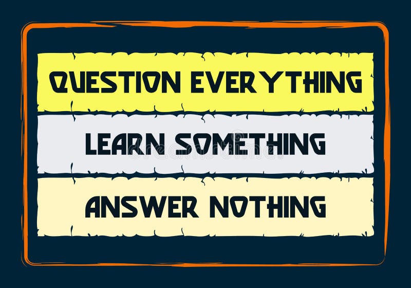 Question Everything Learn Something Answer Nothing. Wisdom Quote ...