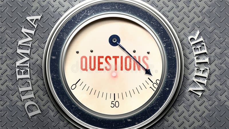 Questions and Dilemma that is Hitting a Full Scale, Showing a Very High ...