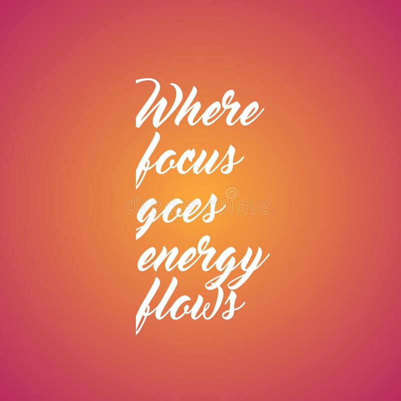 Quite "where Focus Goes Energy Flows" Stock Illustration - Illustration ...