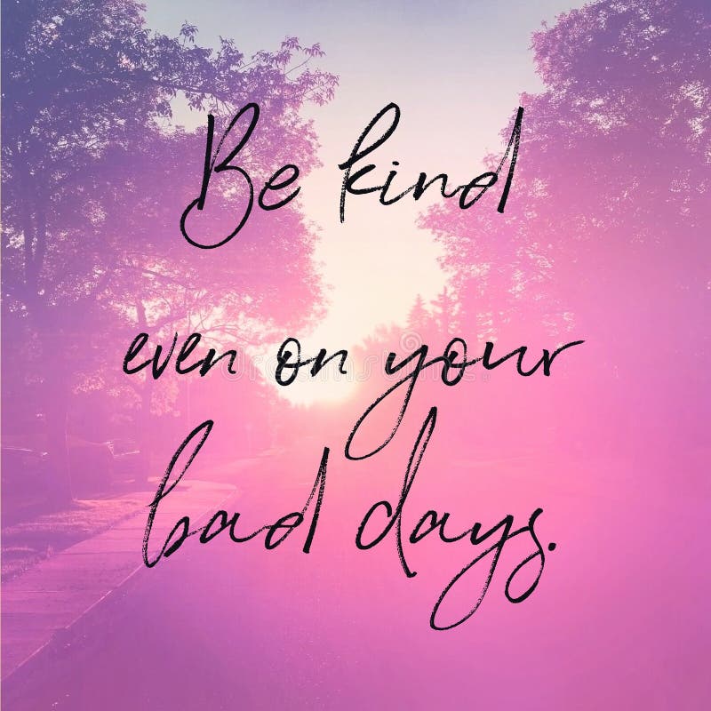 Quote - Be Kind Even on Your Bad Days Stock Image - Image of letters ...