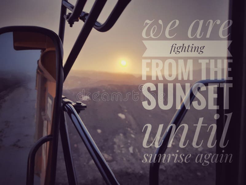 A Quote from Coal Mine Workers, that they Work Tirelessly, from Sunset ...