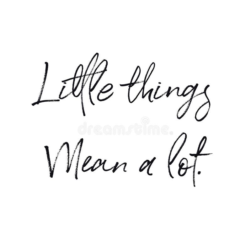 Quote - Little Things Mean a Lot Stock Image - Image of life, light ... Quote - Little Things Mean a Lot Stock Image - Image of life, light ...