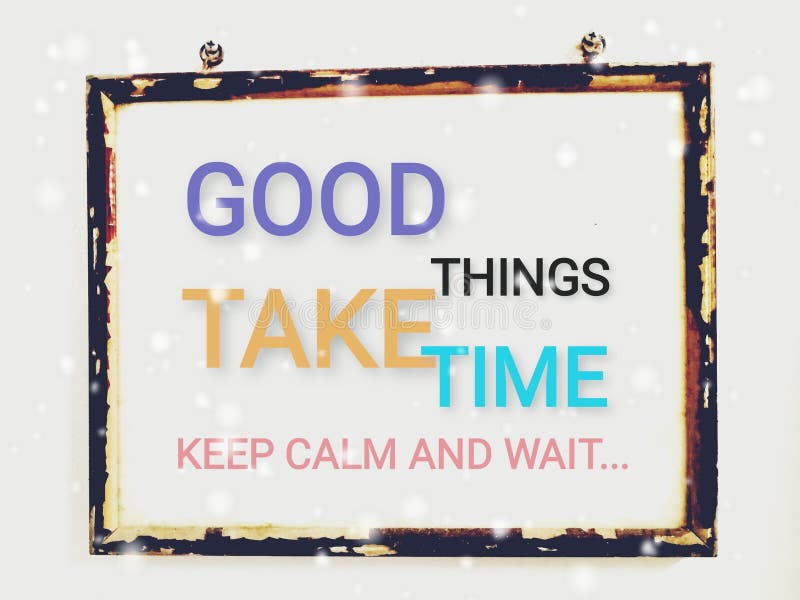 Quote in Photo Frame Saying Good Things Take Time, Keep Calm and Wait ...