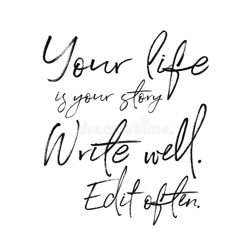 Quote - Your Life is Your Story Write Well. Edit Often. Stock ...
