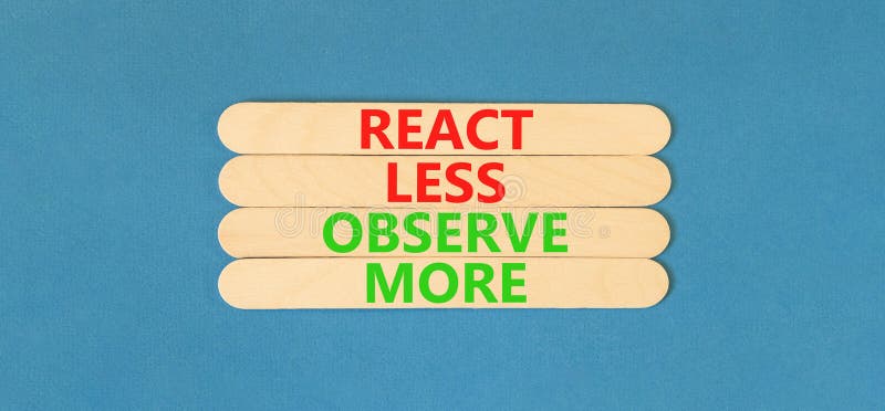 React less Observe More Symbol. Concept Words React less Observe More ... React less Observe More Symbol. Concept Words React less Observe More ...