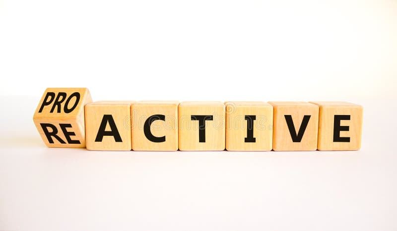 Reactive or Proactive Symbol. Turned Wooden Cubes and Changed the Word ... Reactive or Proactive Symbol. Turned Wooden Cubes and Changed the Word ...