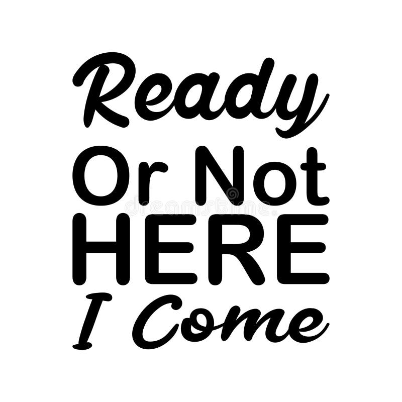 Ready or Not Here I Come Black Letter Quote Stock Illustration ...