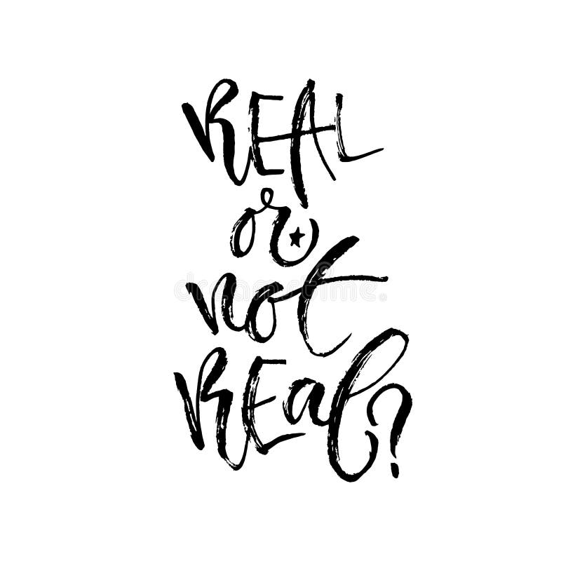 Real or Not Real. Hand Lettering Calligraphy. Printable Phrase Stock ...