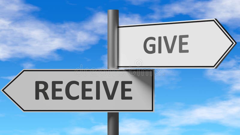 Receive and Give As a Choice - Pictured As Words Receive, Give on Road ... Receive and Give As a Choice - Pictured As Words Receive, Give on Road ...