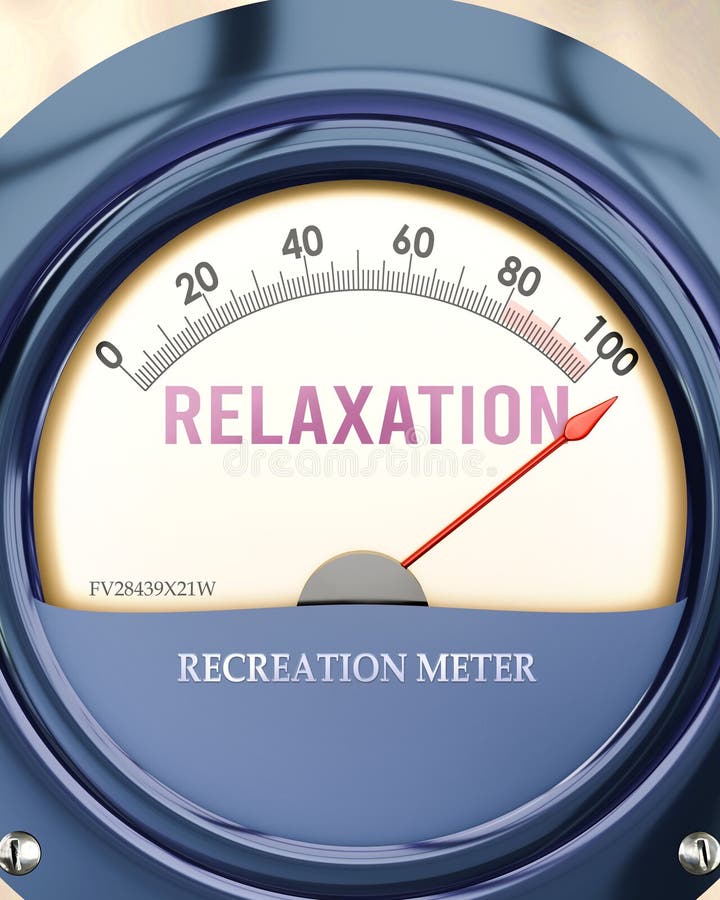 Relaxation and Recreation Meter that is Hitting a Full Scale, Showing a ...
