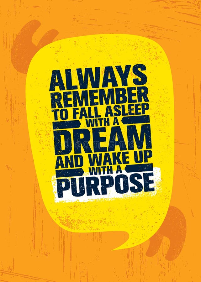 Always Remember To Fall Asleep with a Dream and Wake Up with a Purpose ...