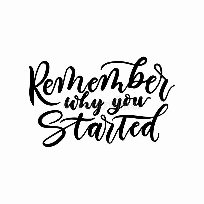 Remember Why You Started - Hand Drawn Inspirational Quote. Vector ... Remember Why You Started - Hand Drawn Inspirational Quote. Vector ...