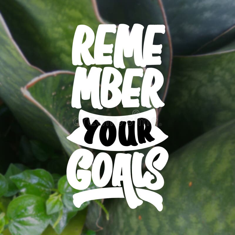 REMEMBER YOUR GOALS MOTIVATIONAL QUOTE Stock Photo - Image of positive ...