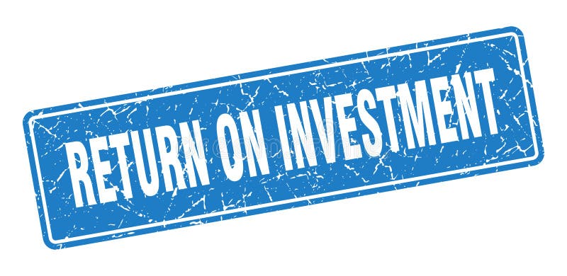 Return on Investment Sign. Return on Investment Grunge Stamp Stock ...