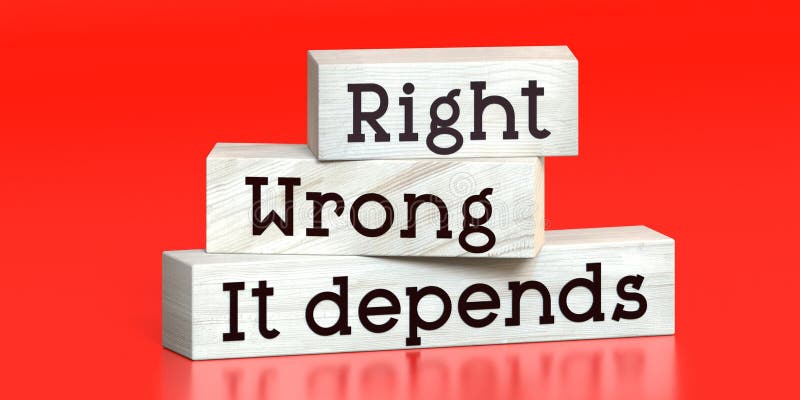 Right, Wrong, it Depends - Words on Wooden Blocks Stock Illustration ...