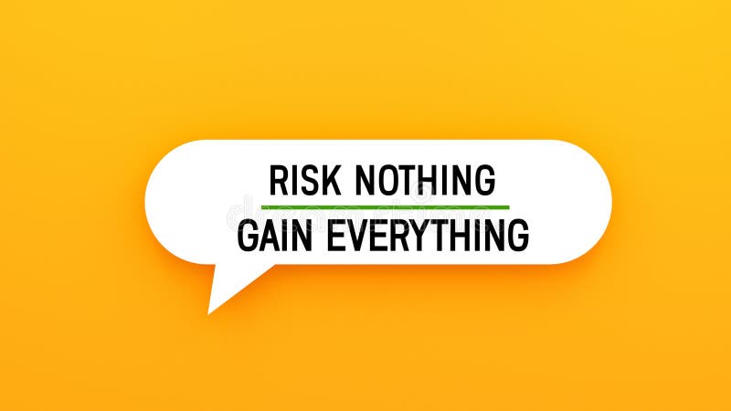 Risk Nothing and Gain Everything Text Banner on Speech Bubble. Yellow ...