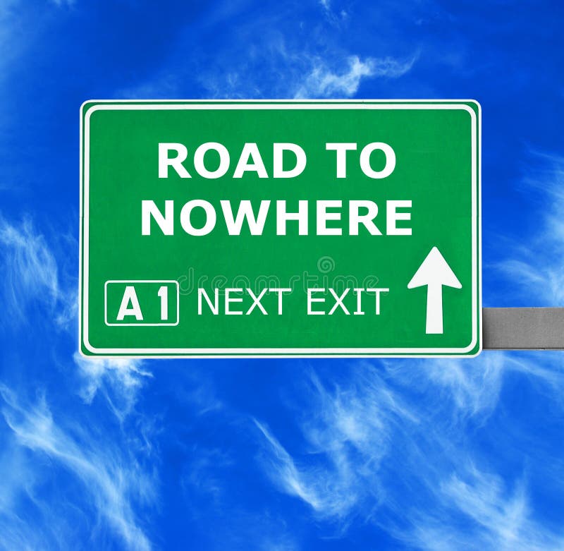 ROAD TO NOWHERE Road Sign Against Clear Blue Sky Stock Photo - Image of ...