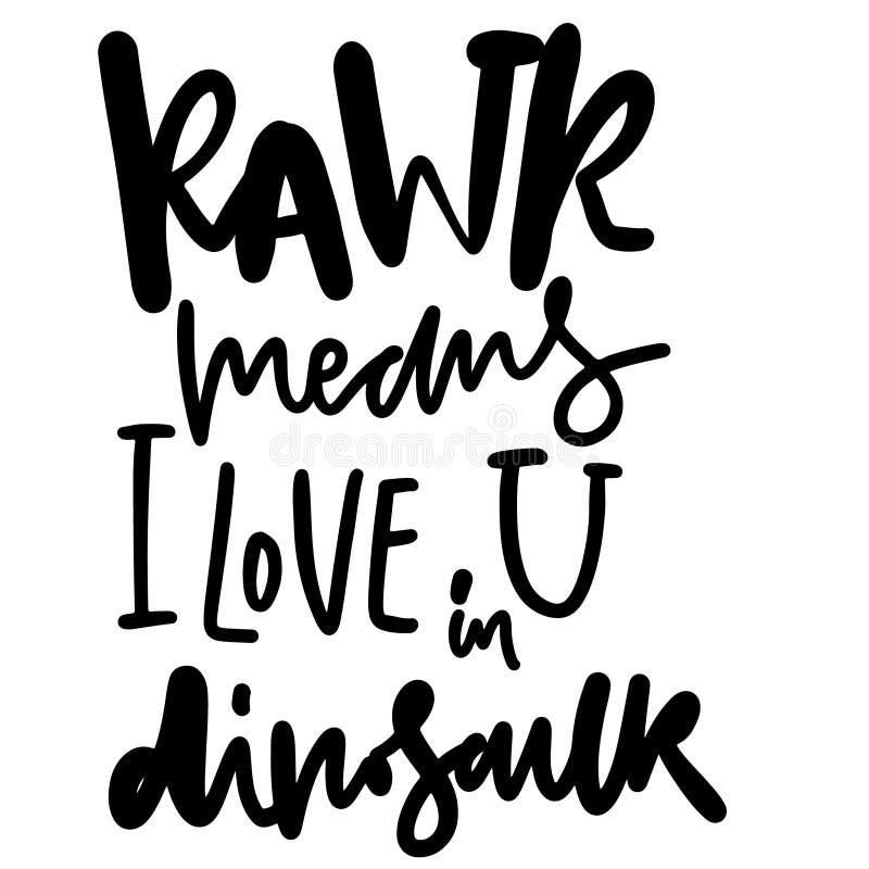 Rawr Means I Love You in Dinosaur. Hand Lettering Illustration for Your ...