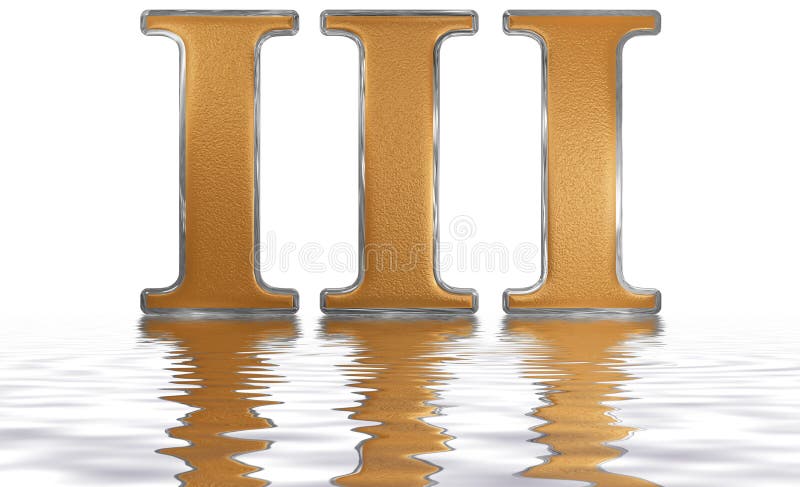 Roman Numeral III, Tres, 3, Three, Reflected on the Water Surface ...