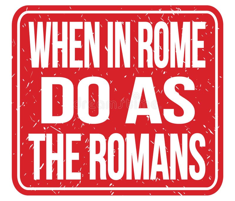When in ROME DO AS the ROMANS, Words on Red Stamp Sign Stock ...
