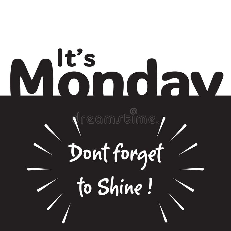 It`s Monday... Dont Forget To Shine! .. Ok Monday.. Lets Do this ...