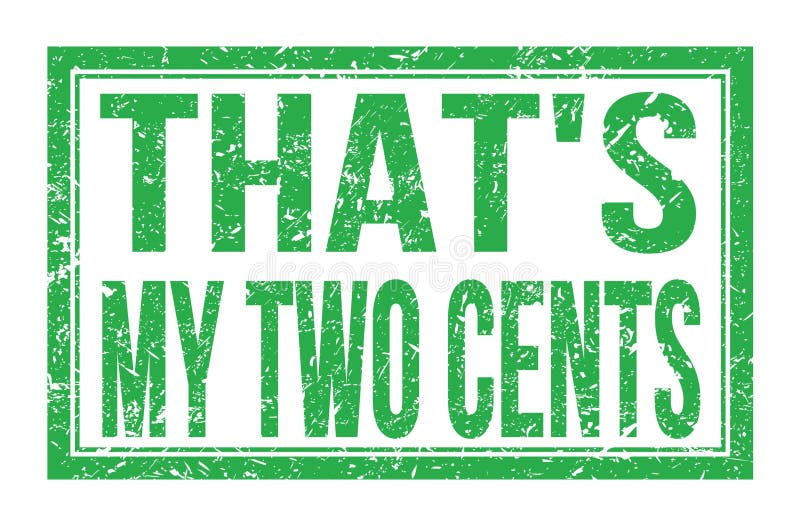 That`S MY TWO CENTS, Words on Green Rectangle Stamp Sign Stock ...