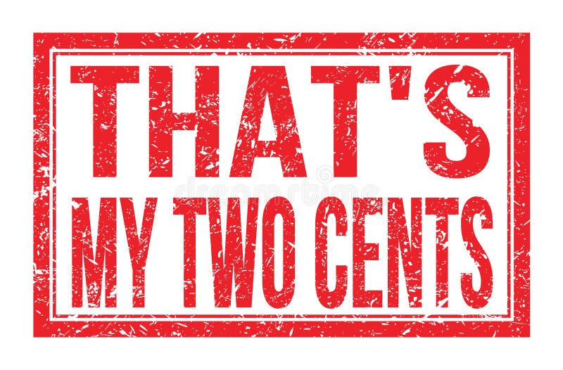 That`S MY TWO CENTS, Words on Red Rectangle Stamp Sign Stock ...