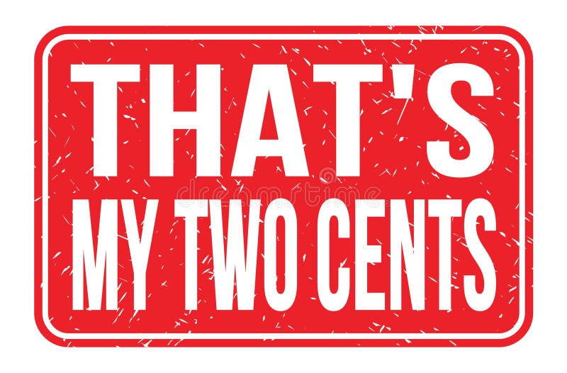 That`S MY TWO CENTS, Words on Red Rectangle Stamp Sign Stock ...