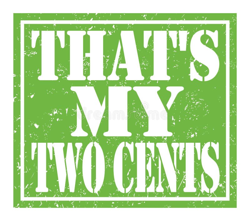 That`S MY TWO CENTS, Text Written on Green Stamp Sign Stock ...