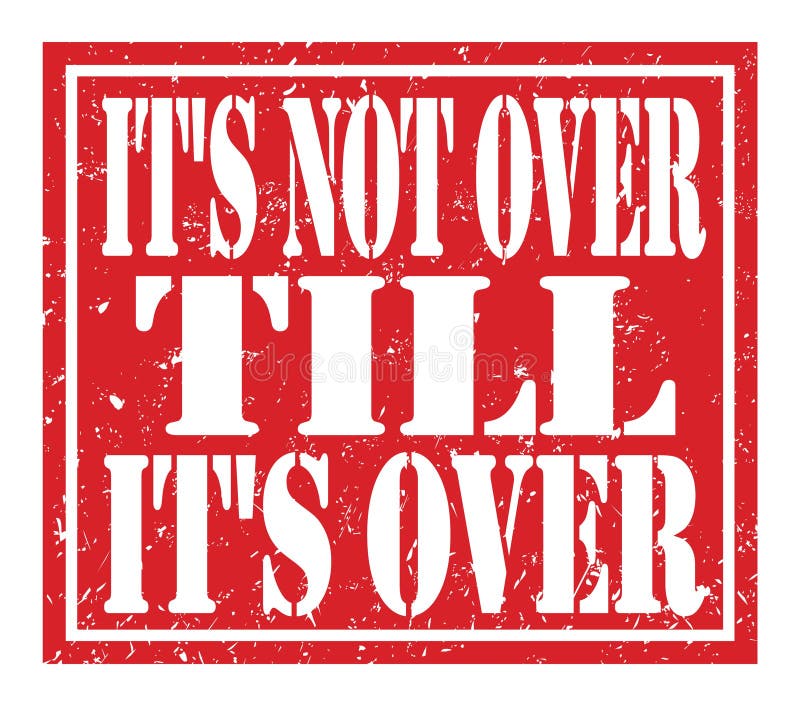 It`S NOT OVER TILL it`S OVER, Text Written on Red Stamp Sign Stock ...