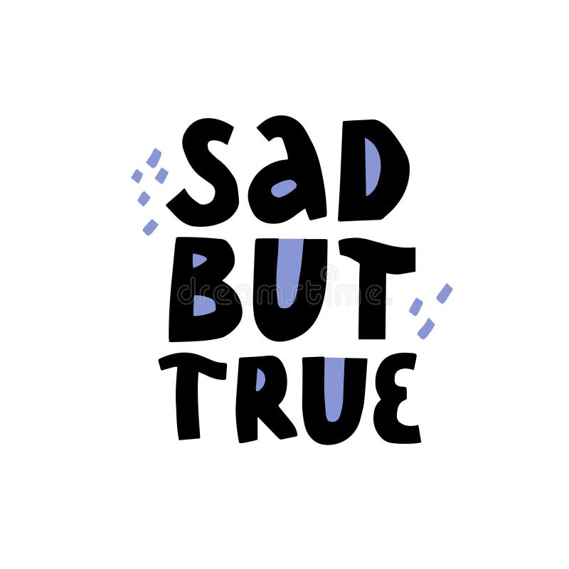 Sad but True Hand Drawn Black and Blue Lettering on White Background ...