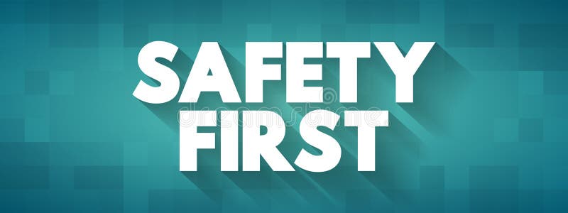 Safety First - it is Best To Avoid Any Unnecessary Risks and To Act so ...