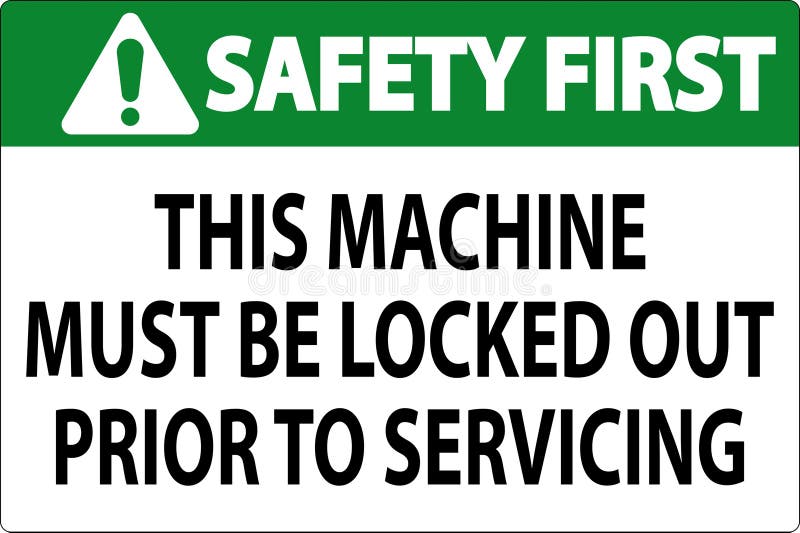 Safety First Machine Sign this Machine Must Be Locked Out Prior To ...