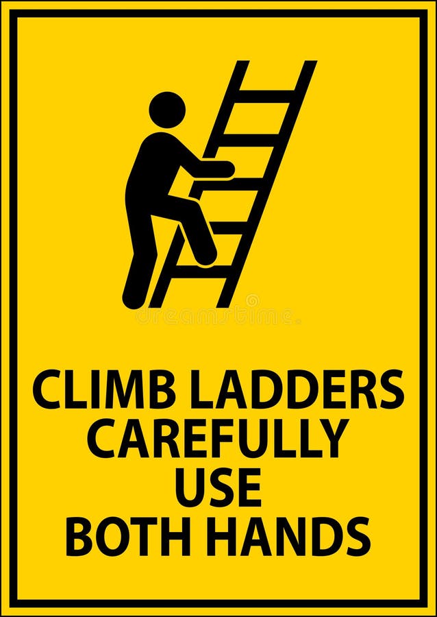 Safety First Sign, Climb Ladders Carefully Use Both Hands Stock Vector ...