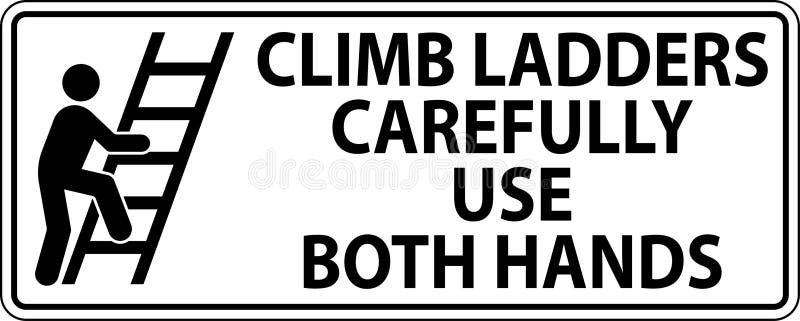 Safety First Sign, Climb Ladders Carefully Use Both Hands Stock Vector ...
