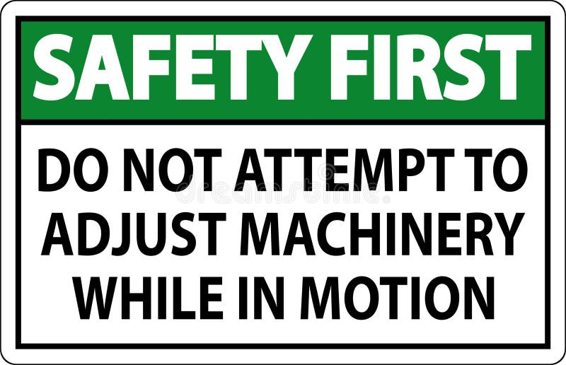 Safety First Sign Do Not Attempt To Adjust Machinery while in Motion ...