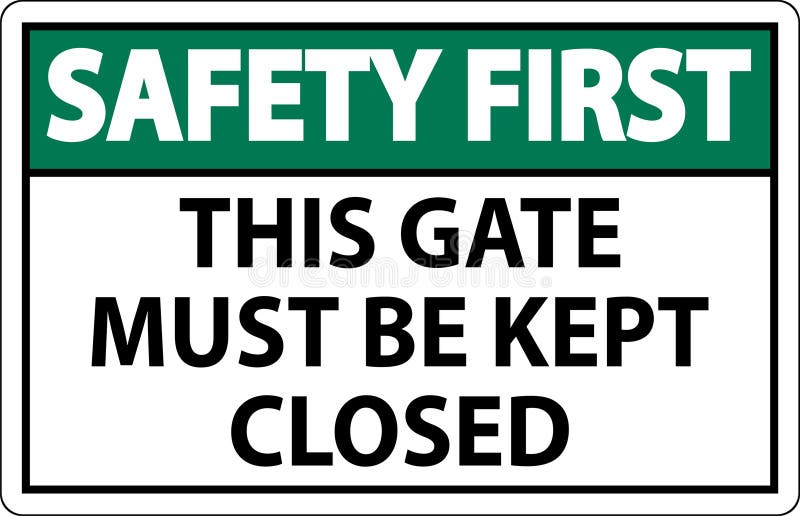 Safety First Sign, Gate Must Be Kept Closed Stock Vector - Illustration ...