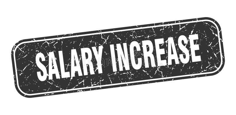 Salary Increase Stamp. Salary Increase Square Grungy Isolated Sign ...