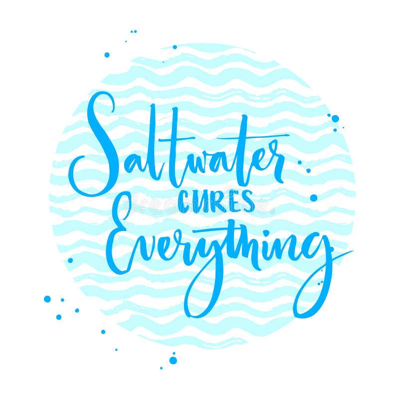 Saltwater Cures Everything. Inspiration Quote about Summer and Sea ...