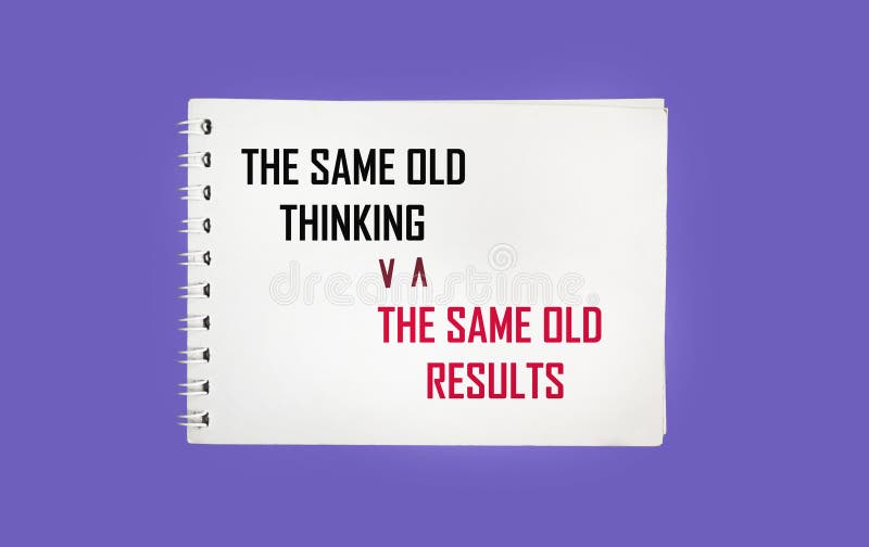 Same Old Thinking and Same Old Results Text on a Notepad and a Nice ...